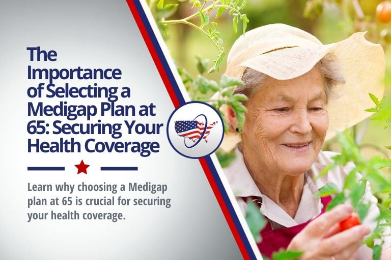 The Importance of Selecting a Medigap Plan at 65 | MedicareFAQ